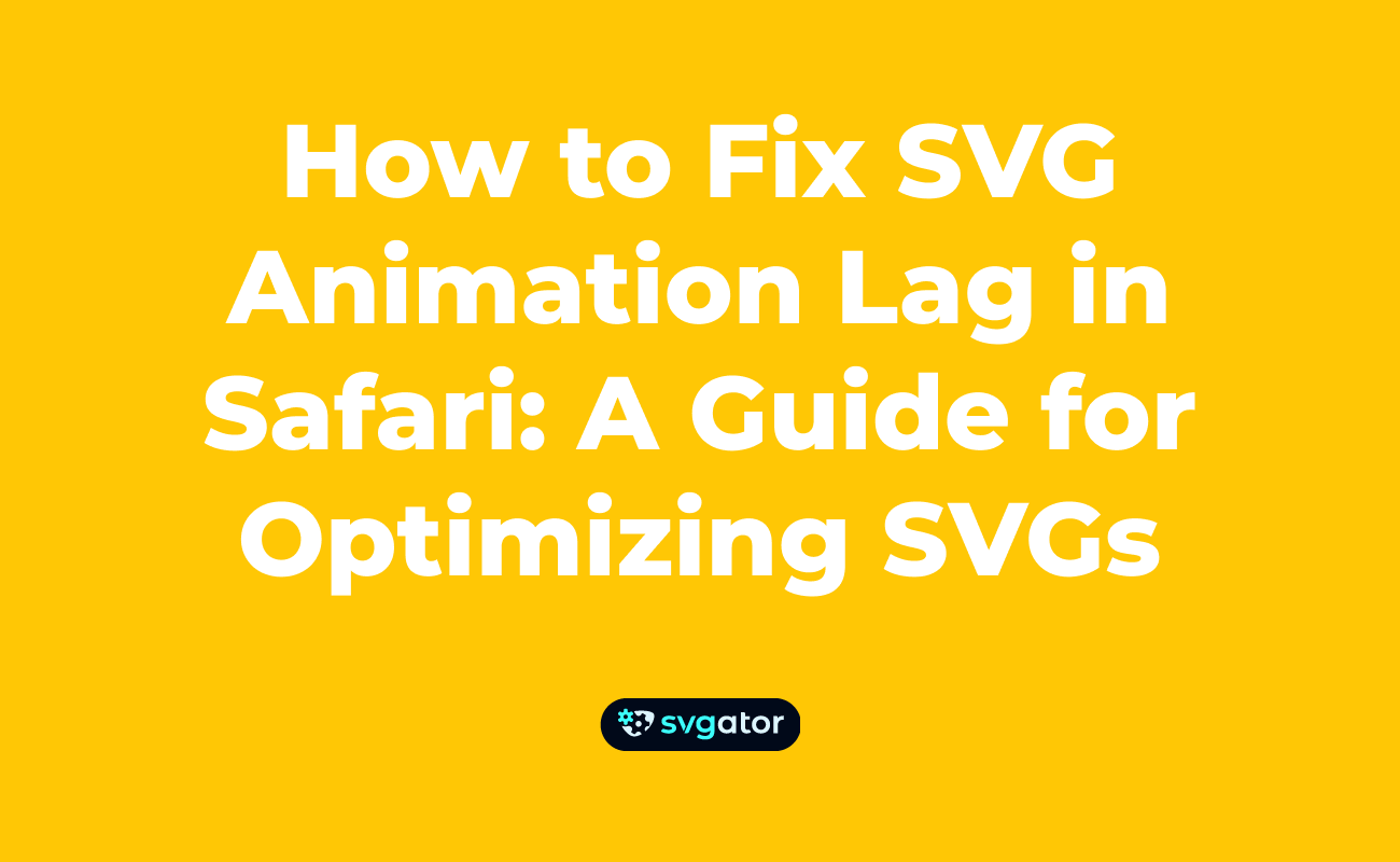 How to Fix SVG Animation Lag in Safari | SVGator