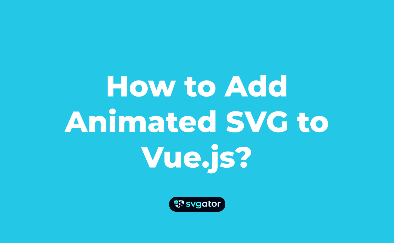 How to Add Animated SVG to Vue.js? | SVGator Help