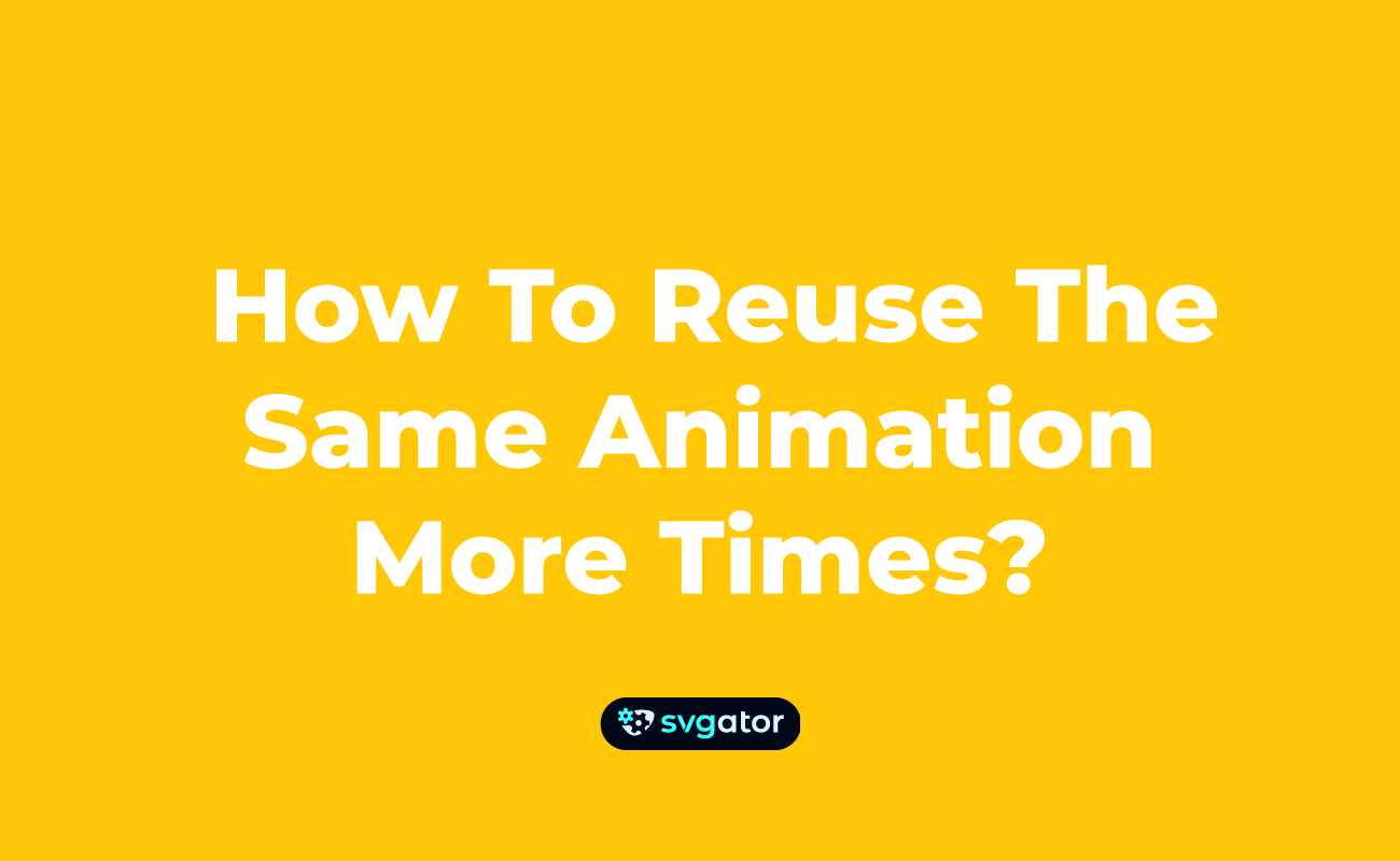 How To Reuse The Same Animation More Times | SVGator Help