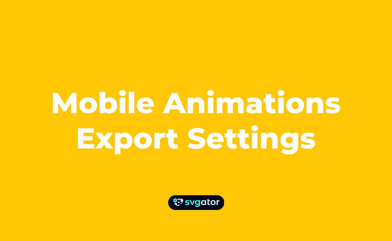 Mobile Animations Export Settings | SVGator Help